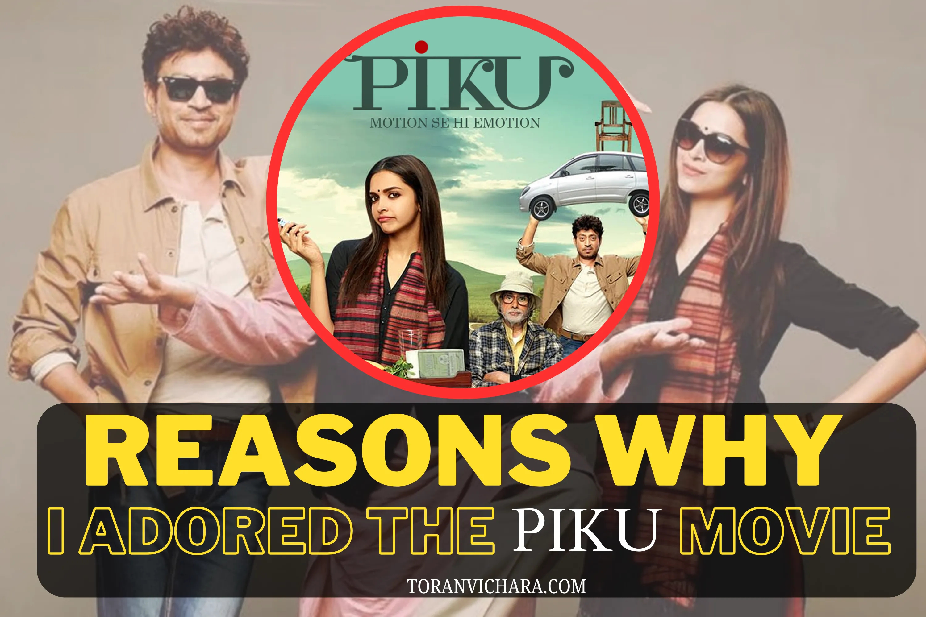 Reasons why I Adored the Piku Movie :Toranvichara
